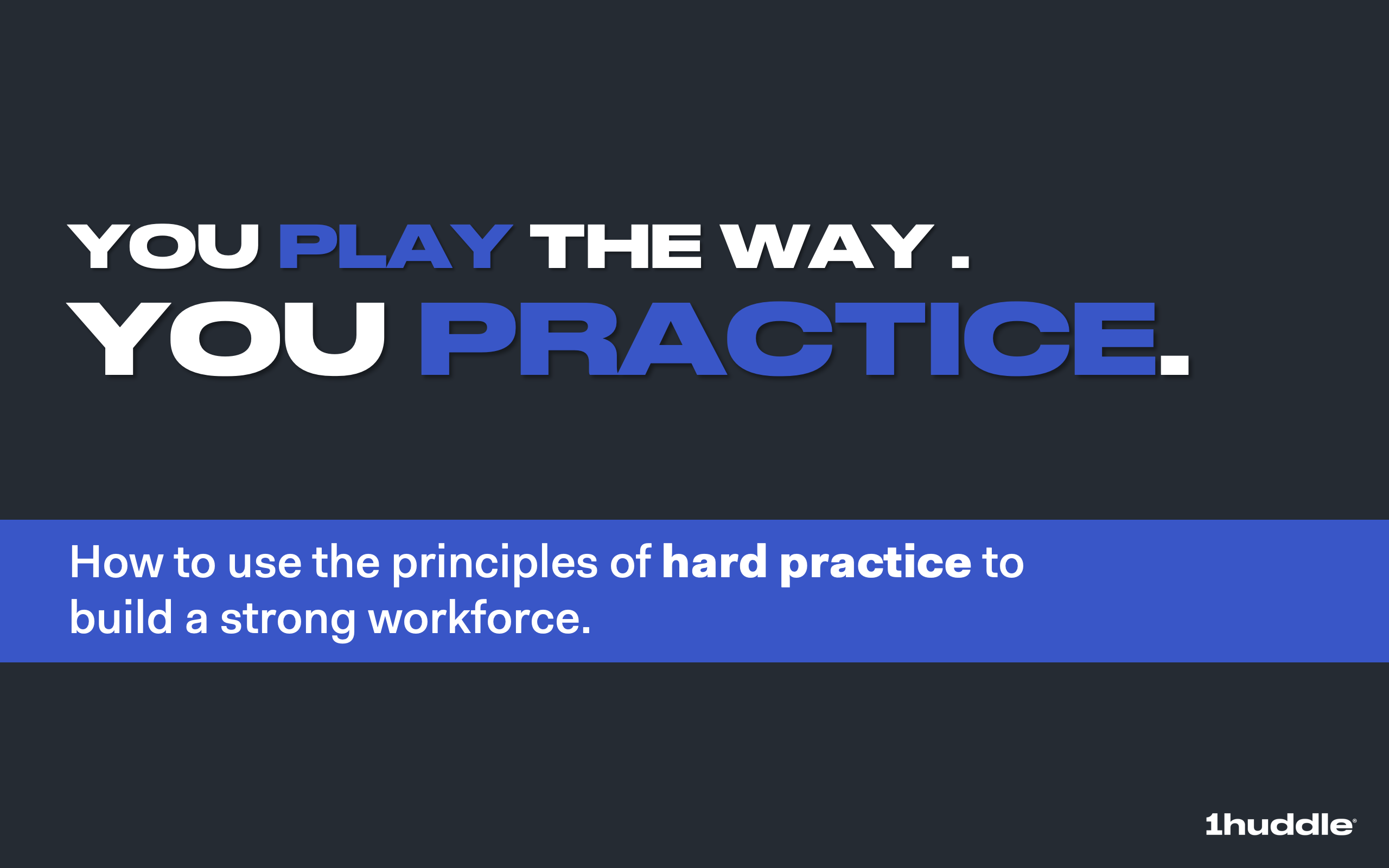 Top 9 Takeaways from “You Play The Way You Practice” Webinar | 1Huddle